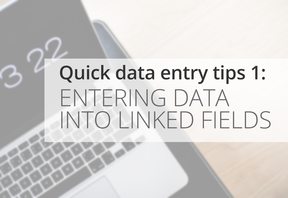 Quick Data Entry Tips: Entering data into linked fields